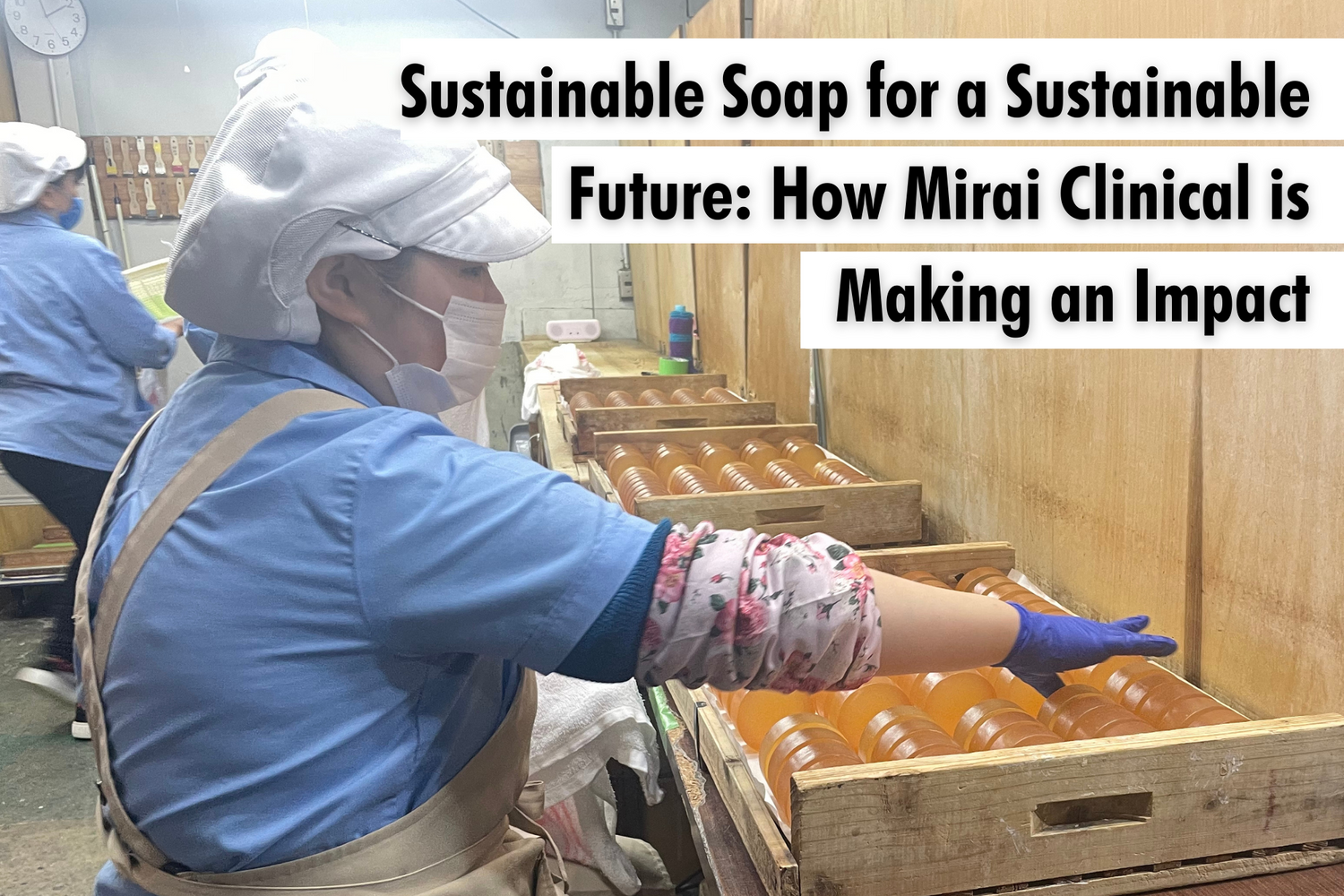 Sustainable Soap for a Sustainable Future | Mirai Clinical